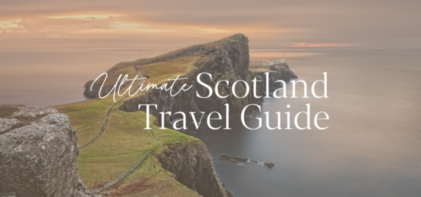 The Ultimate Scotland Travel Guide: How To Plan The Perfect Trip The ...